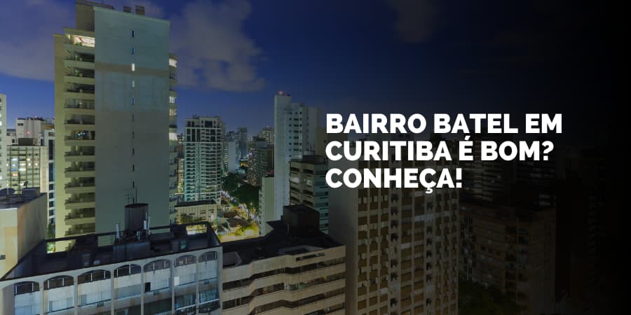 Bairro Batel Curitiba é bom? Conheça!